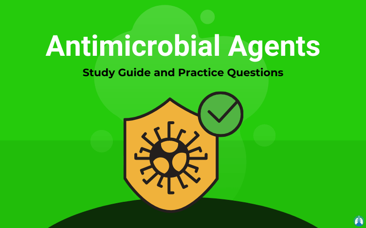 Antimicrobial Agents: Overview, Study Guide, and Practice Questions