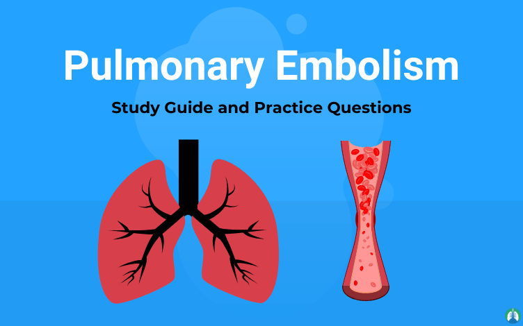 Pulmonary Embolism: Overview, Study Guide, and Practice Questions