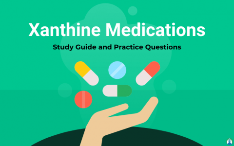 Xanthine Drugs: Overview, Study Guide, and Practice Questions