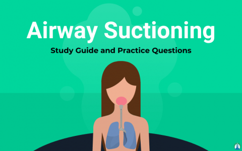 Airway Suctioning: Overview, Study Guide, and Practice Questions