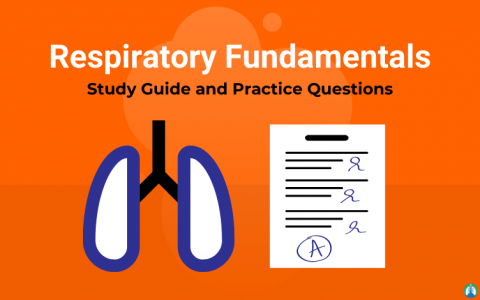 Fundamentals of Respiratory Care Final Exam (Study Guide)